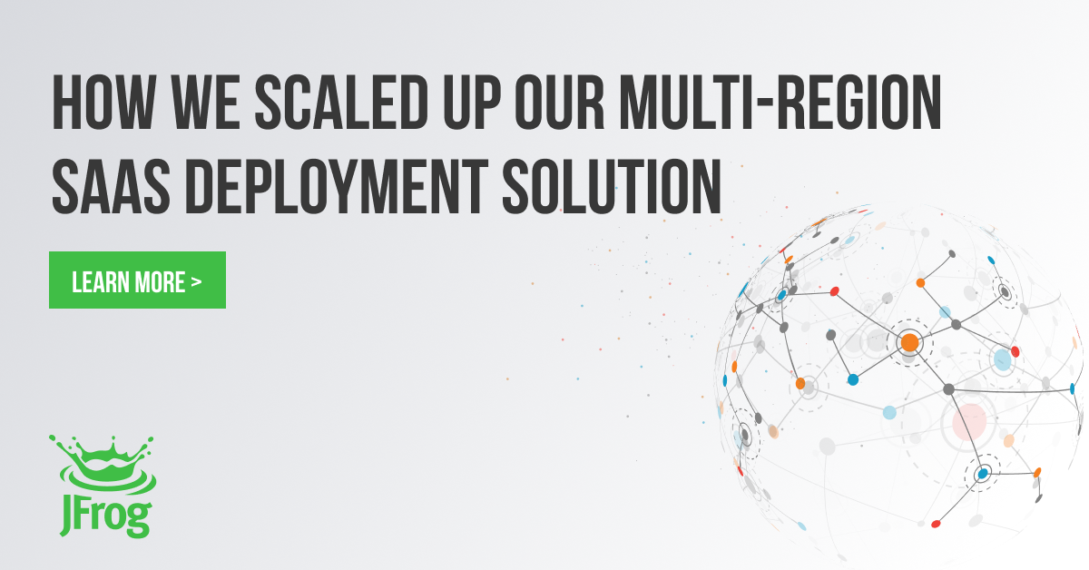How we scaled our SaaS deployment to a multi-region global network | JFrog