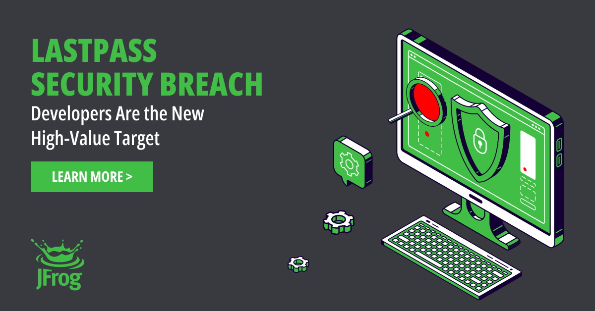 LastPass Security Breach Highlights Developers as a High-Value Target
